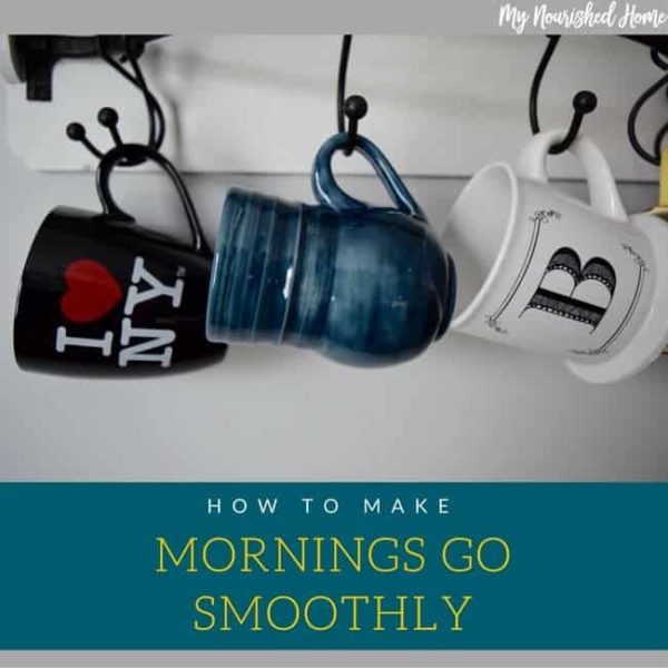 How to Make Mornings Go Smoothly | My Nourished Home