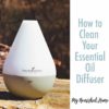 How to Clean Your Essential Oil Diffuser | My Nourished Home