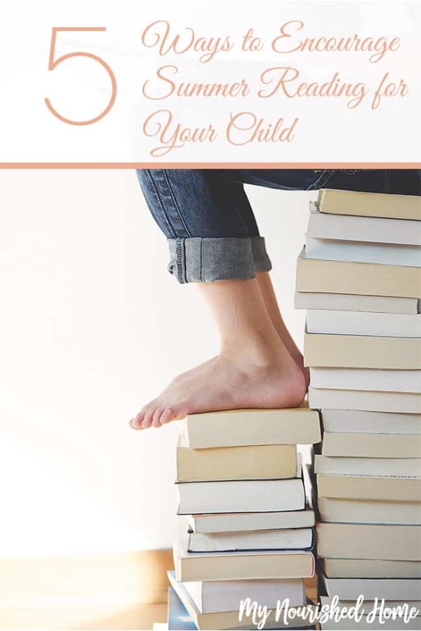 5 Ways to Encourage Summer Reading for Your Child | My Nourished Home