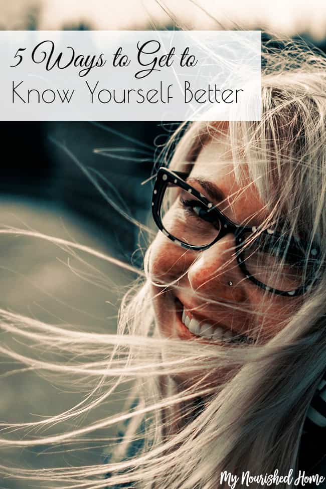 10 Ways To Get To Know Yourself Better My Nourished Home