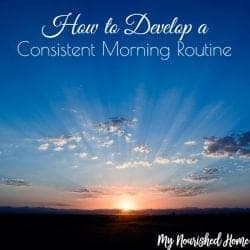 How to Develop a Consistent Morning Routine | My Nourished Home